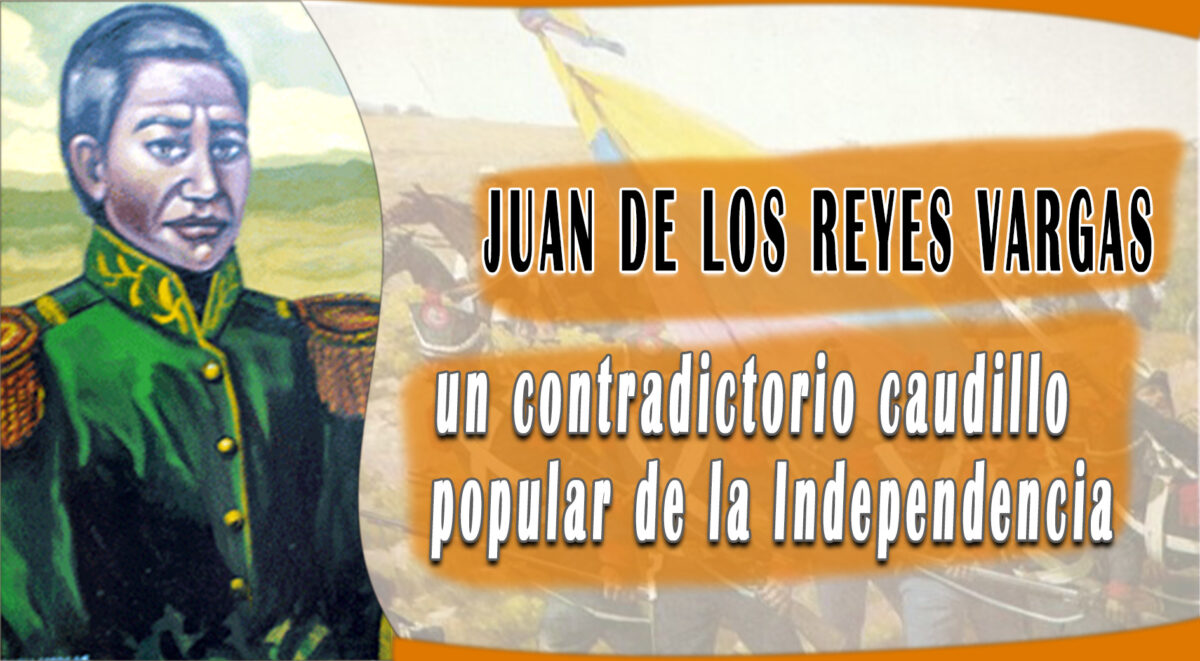 Juan de los Reyes Vargas: un contradictorio caudillo popular de la ...