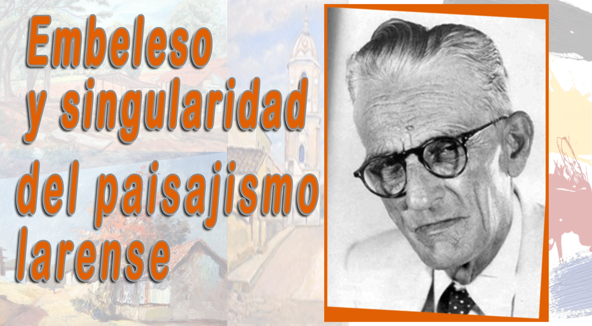 Embeleso y singularidad del paisajismo larense - CORREO DE LARA