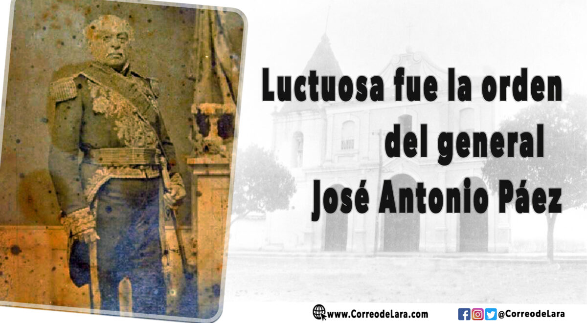 Luctuosa fue la orden del general José Antonio Páez - CORREO DE LARA