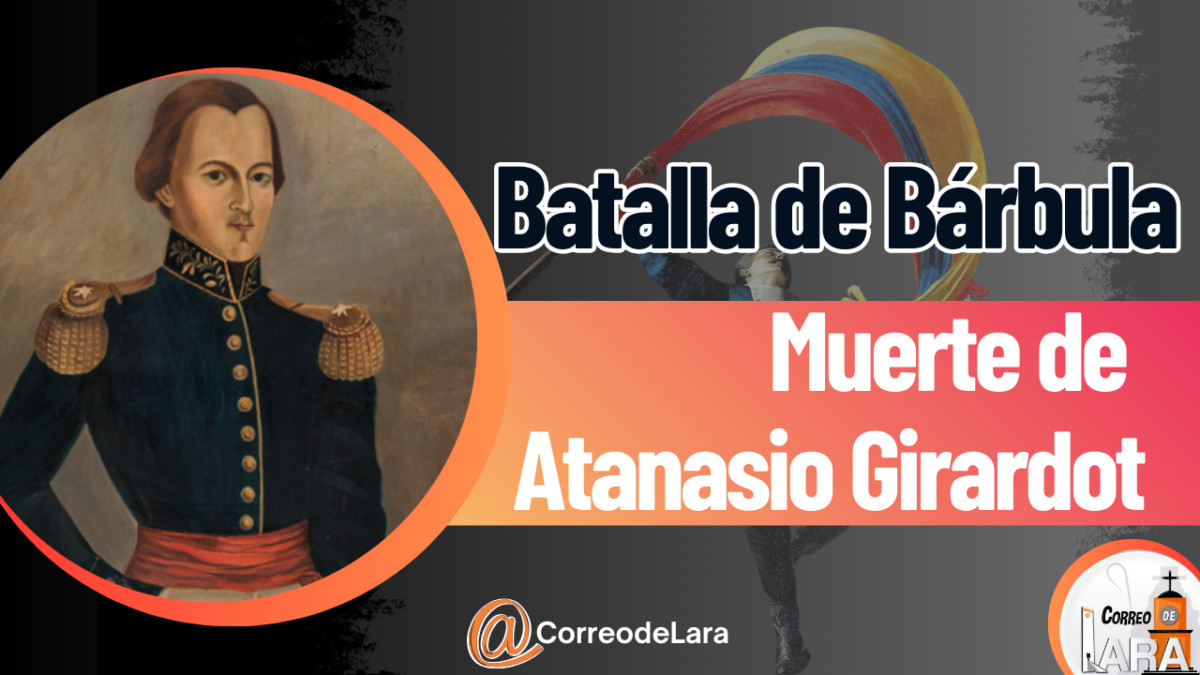 Batalla de Bárbula: Muerte de Atanasio Girardot - CORREO DE LARA