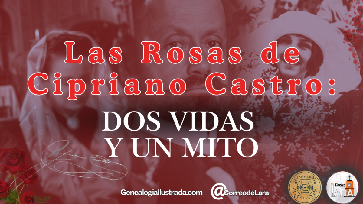 Las Rosas de Cipriano Castro: Dos vidas y un mito - CORREO DE LARA